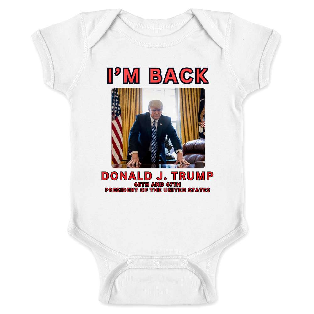 Donald Trump 47th President Im Back Baby Bodysuit – Gotham Gifts | Pop ...